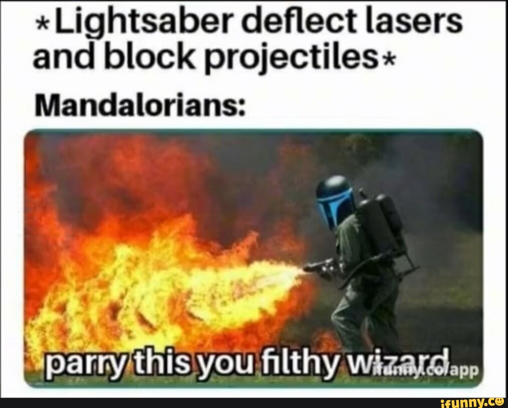 "Lightsaber deflect lasers and block projectiles" Mandalorians: parny ...