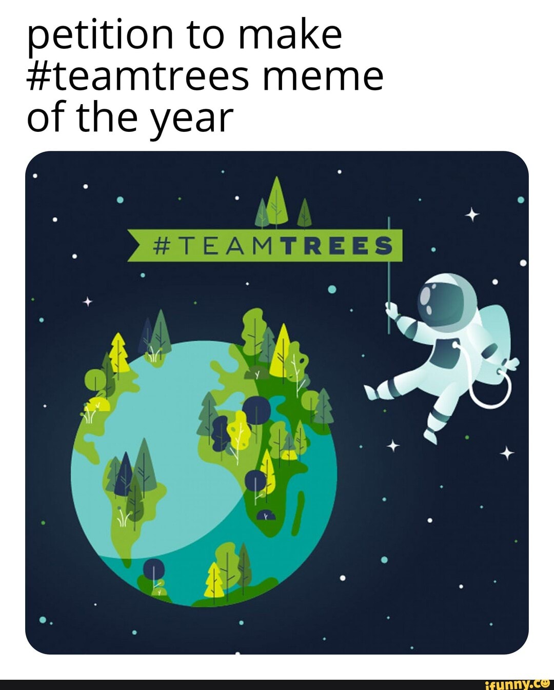 Petition to make #teamtrees meme of the year HTEAMTREES E - iFunny