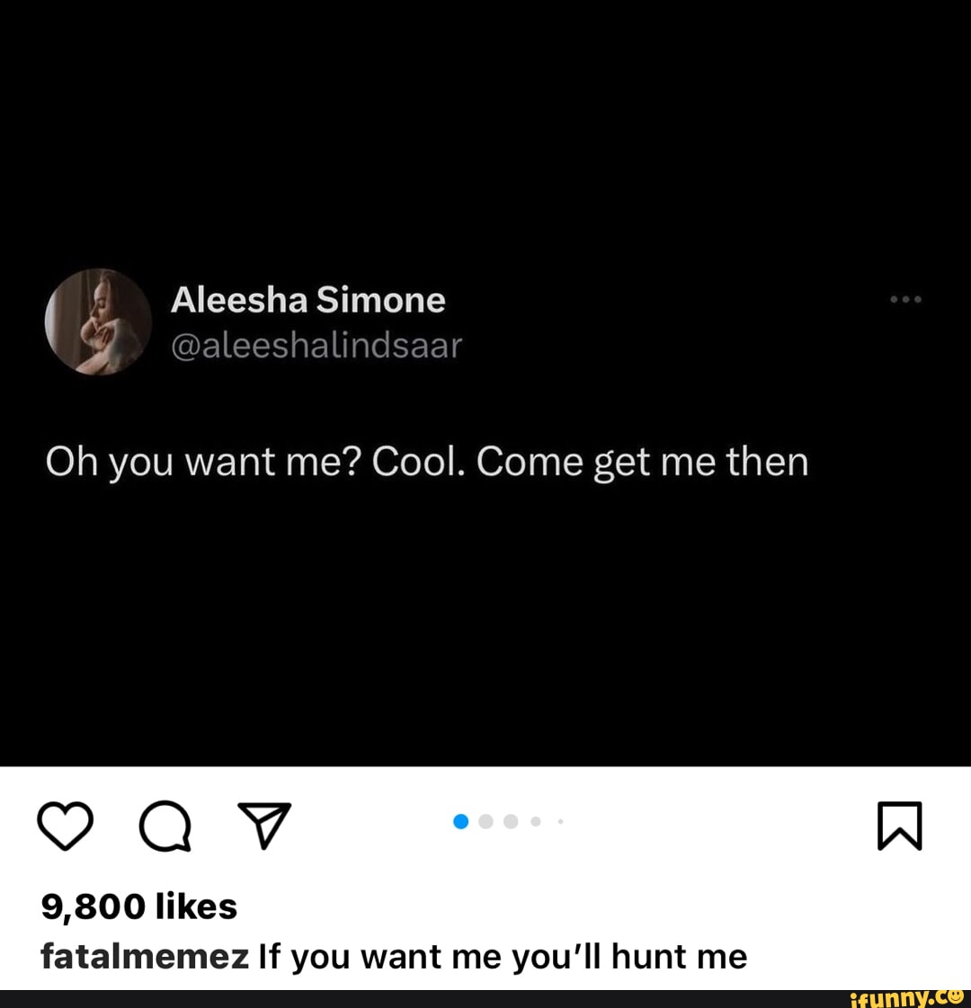 Aleesha Simone @aleesnatinasaar Oh you want me? Cool. Come get me then ...