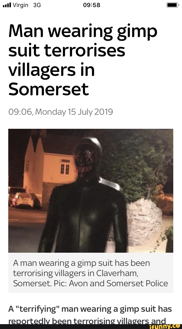 All Virgin Man wearing gimp suit terrorises villagers in Somerset ...