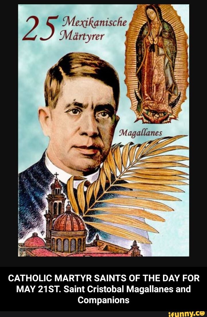 Martyrer Magallanes CATHOLIC MARTYR SAINTS OF THE DAY FOR MAY 21ST ...