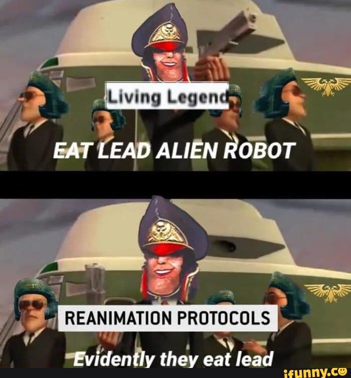 EAT LEAD ALIEN ROBOT be REANIMATION Evidently they eat lead - iFunny