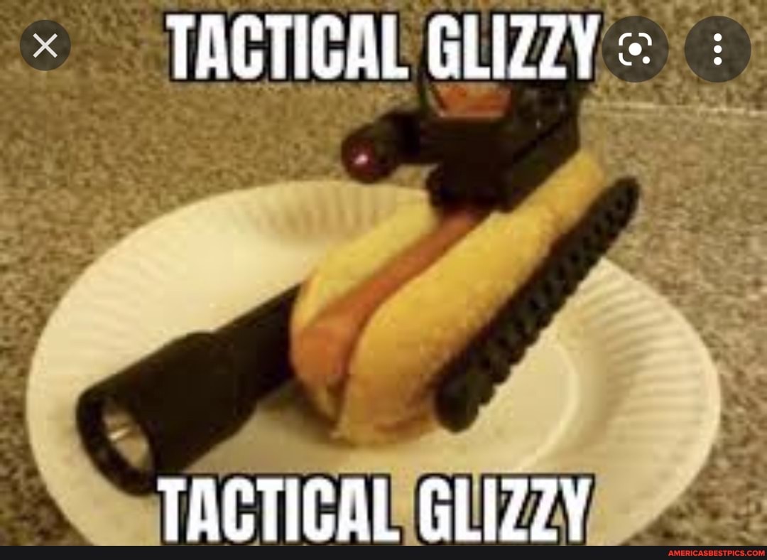 TACTICAL GLIZZY - America’s best pics and videos