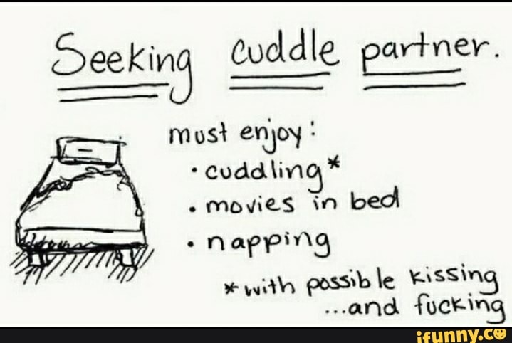 Oeeking cuddle partner. must enjoy cuddling * smovies in bed napping ...
