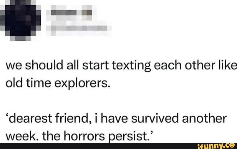 We should all start texting each other like old time explorers ...
