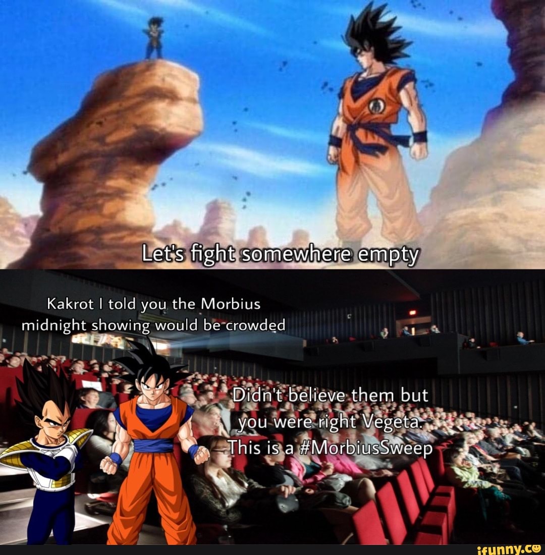 Let s Fight Somewhere Empty Kakrot Told You The Morbius Midnight Show Ne Would Be Crawced Didn
