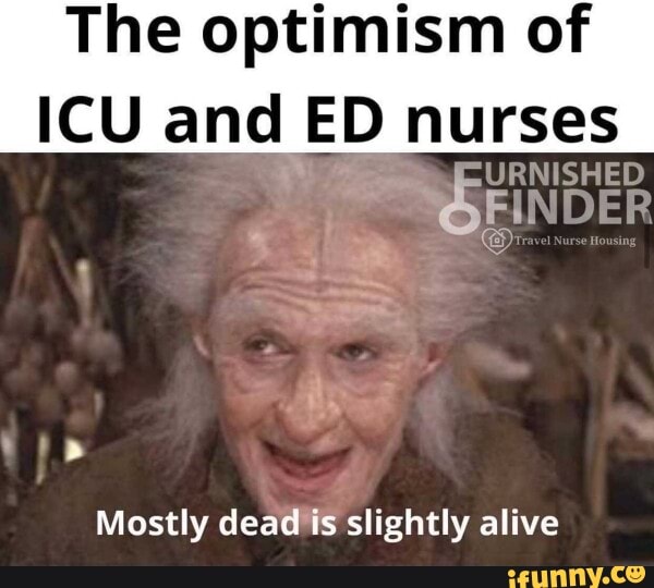 The optimism of ICU and ED nurses Mostly dead is slightly alive - iFunny