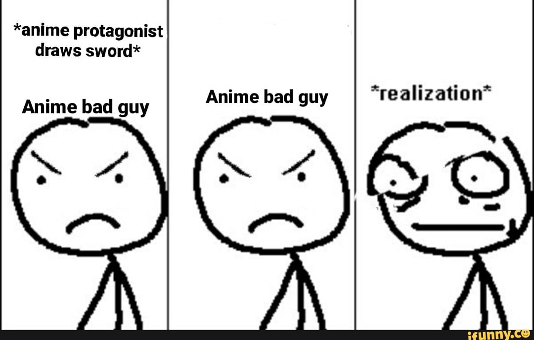 *anime protagonist Anime bad guy *realization™ Anime bad guy - iFunny