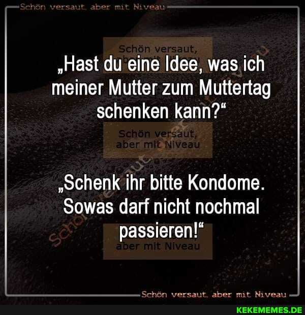 "Hast du. eine Idee, was: ich meiner Mutter zum Muttertag schenken kann ...