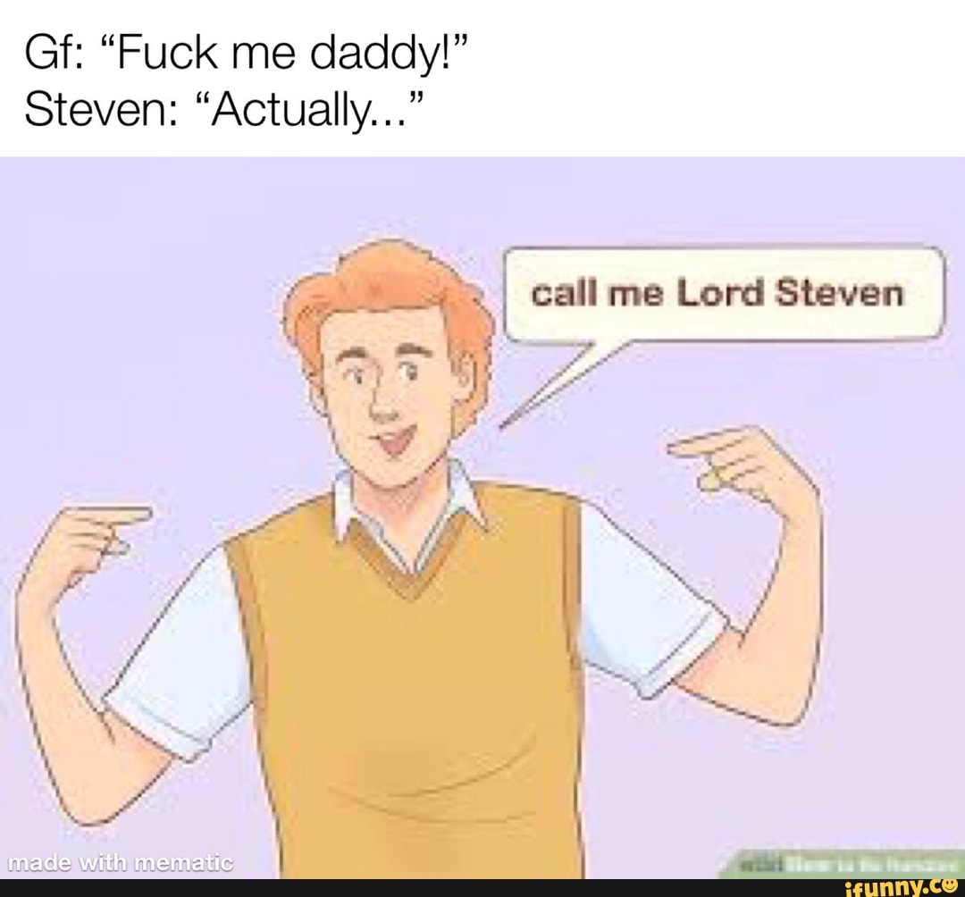 I call me Lord Steven - iFunny