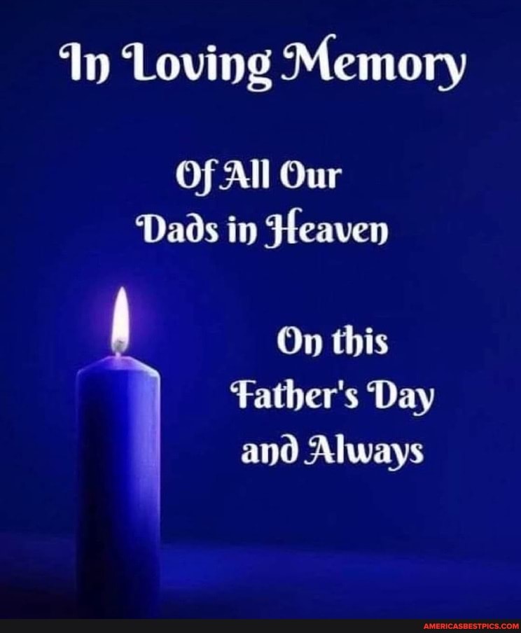In Loving Memory Of All Our Dads in Heaven On this Father's Day and ...
