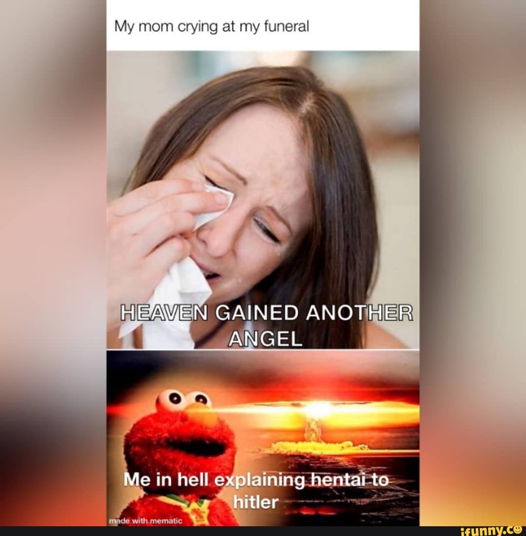 My Mom Crying At My Funeral Heaven Gained Another Angel Ifunny 0913