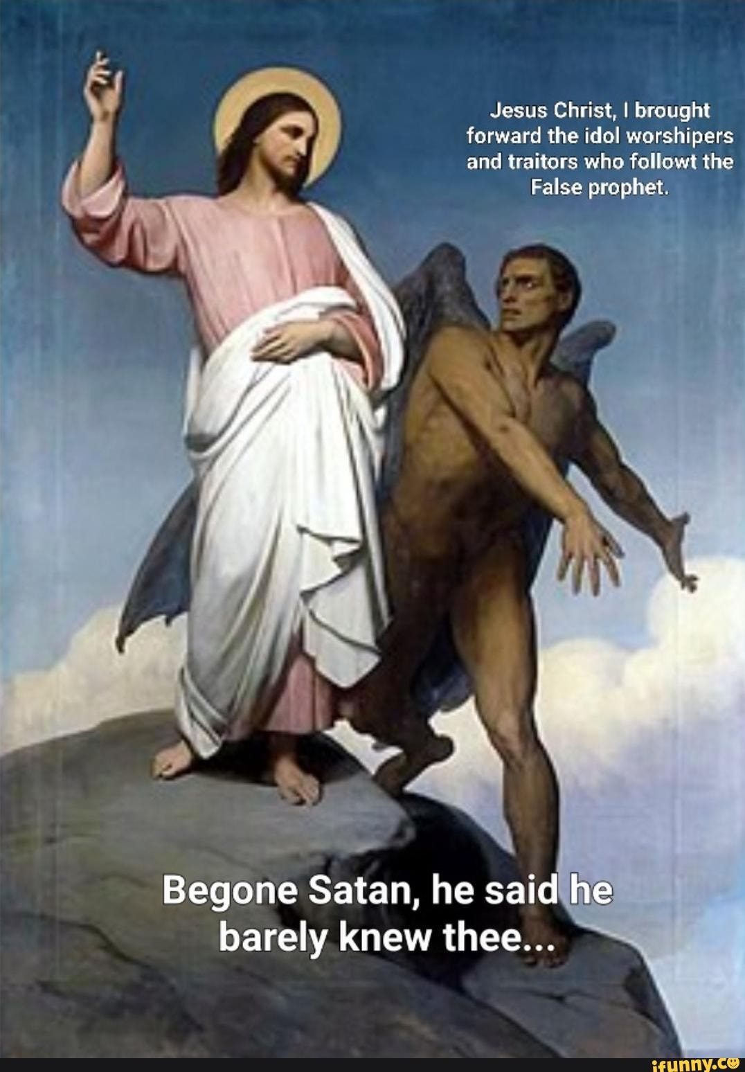Jesus Christ, I brought forward the idol worshipers and traitors who ...