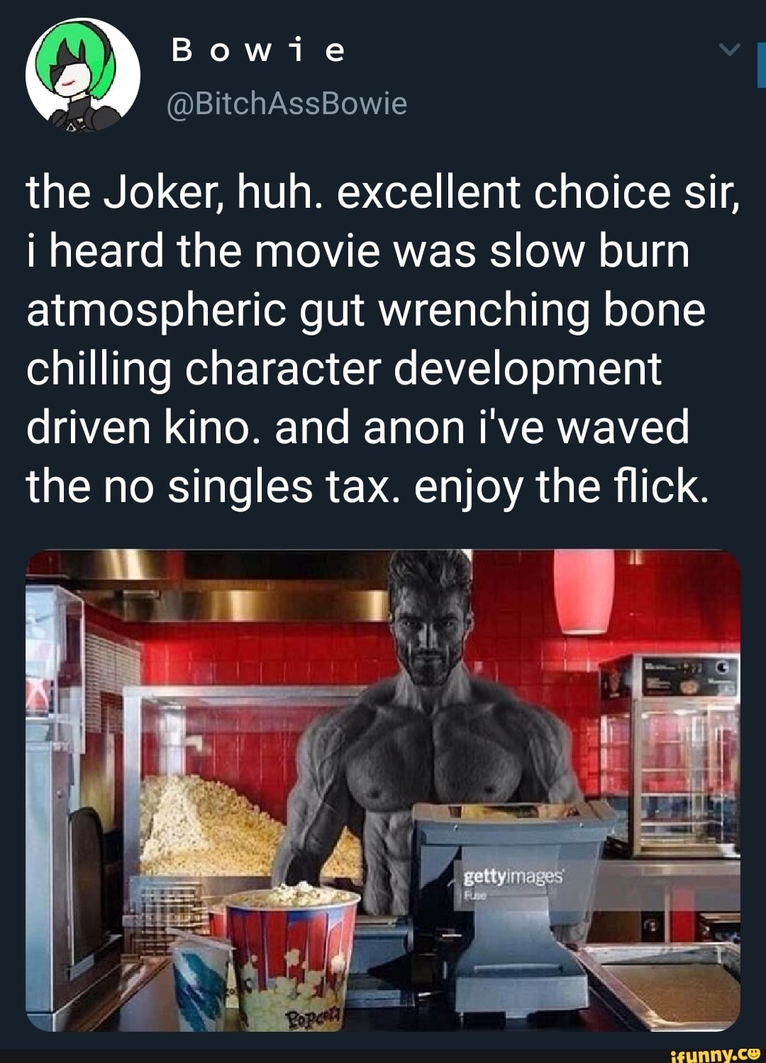 The Joker, huh. excellent choice sir, i heard the movie was slow burn ...