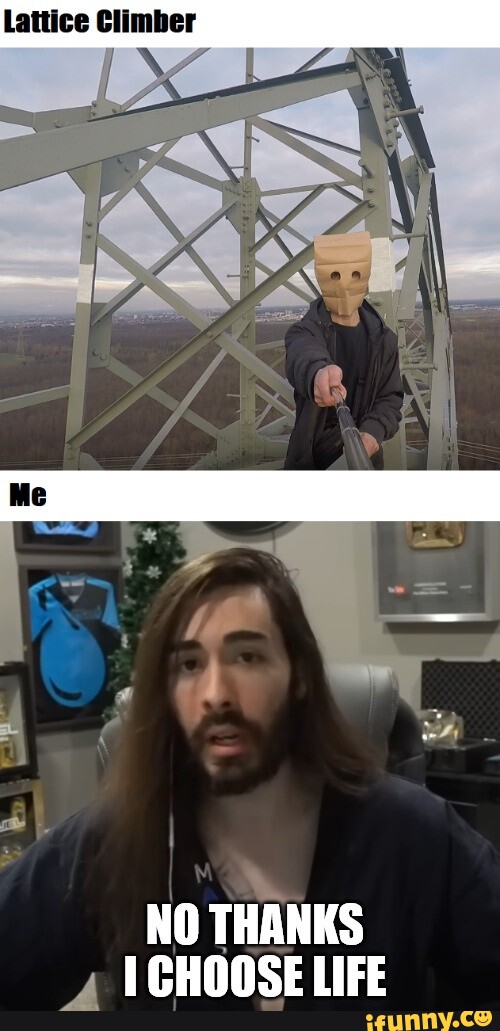 Penguinz0, meme 2023 - Lattice Climber NO THANKS CHOOSE LIFE - iFunny