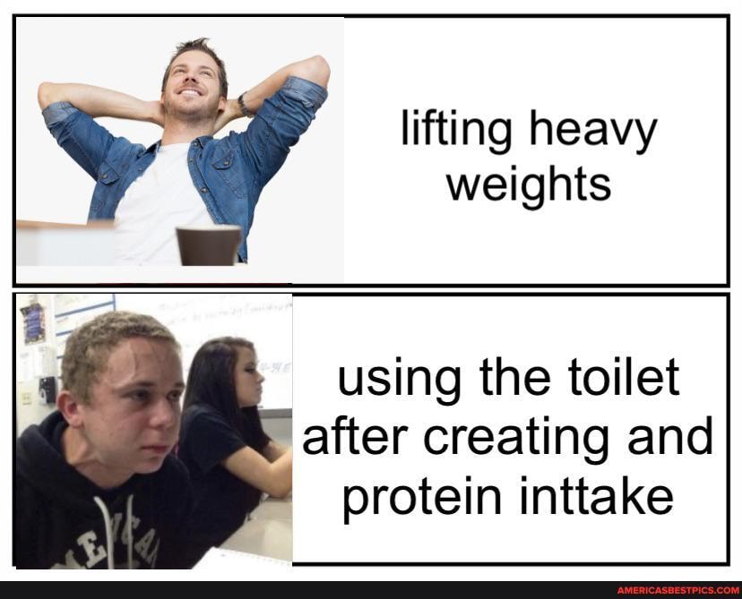 Lifting heavy weights using the toilet after creating and protein ...