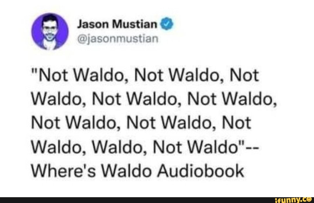 Jason Mustian "Not Waldo, Not Waldo, Not Waldo, Not Waldo, Not Waldo ...