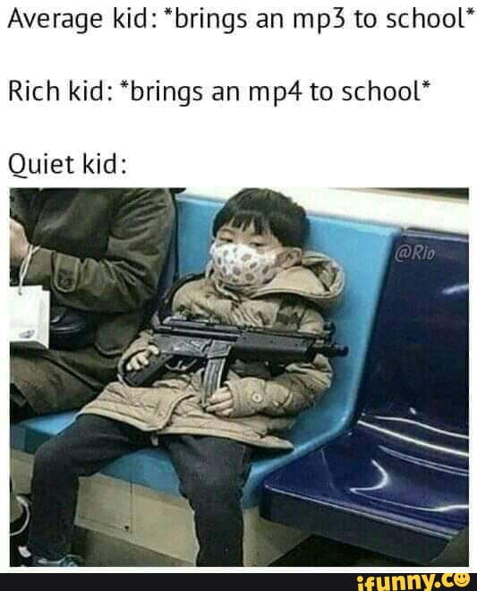 Average kid: *brings an to school' Rich kid: *brings an to school ...