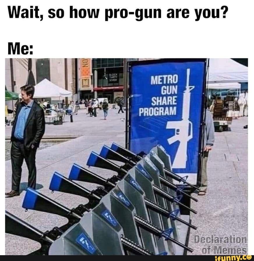 Wait, so how pro-gun are you? ge Declaration of Memes - )