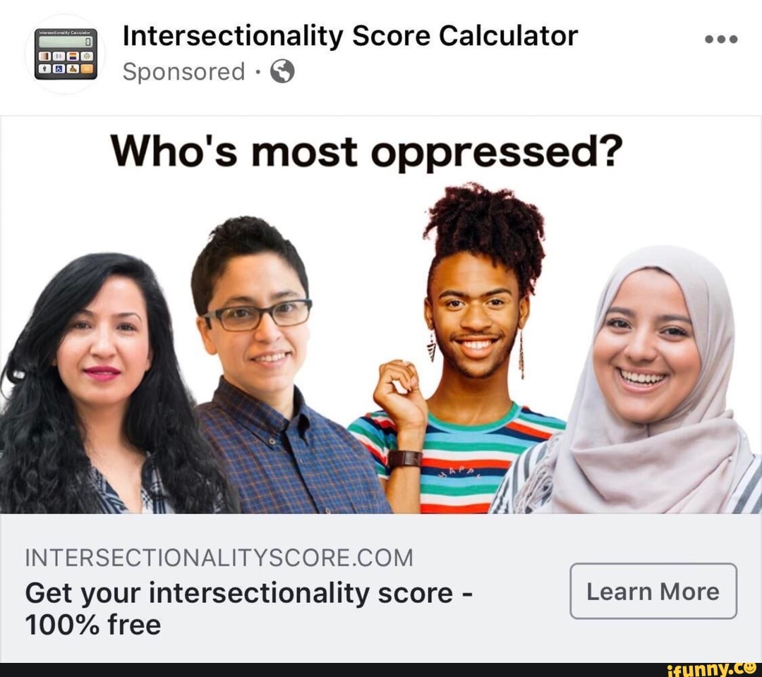 Intersectionality Score Calculator Sponsored Y Who's most oppressed ...