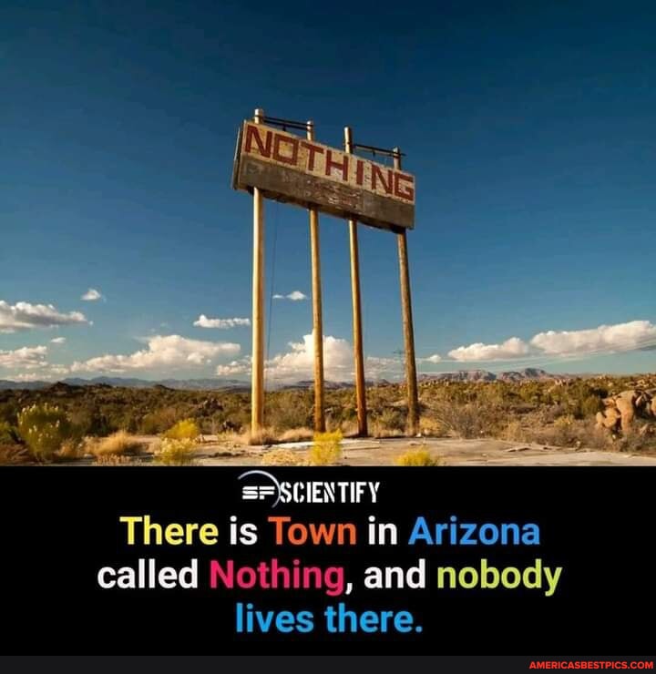 SP OSCIENTIFY There is Town in Arizona called Nothing, and nobody lives ...