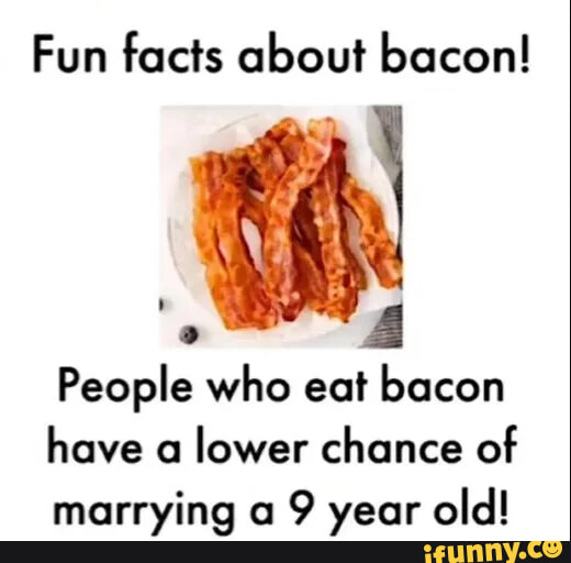 Fun facts about bacon! People who eat bacon have a lower chance of ...