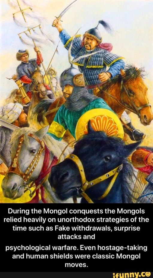 During the Mongol conquests the Mongols relied heavily on unorthodox ...