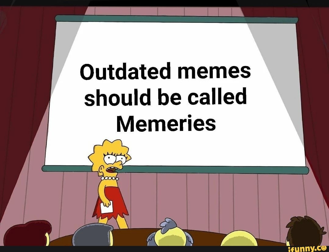 Outdated memes should be called Memeries - iFunny