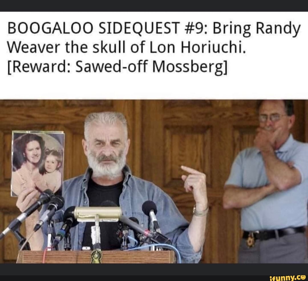 BOOGALOO SIDEQUEST #9: Bring Randy Weaver the skull of Lon Horiuchi ...