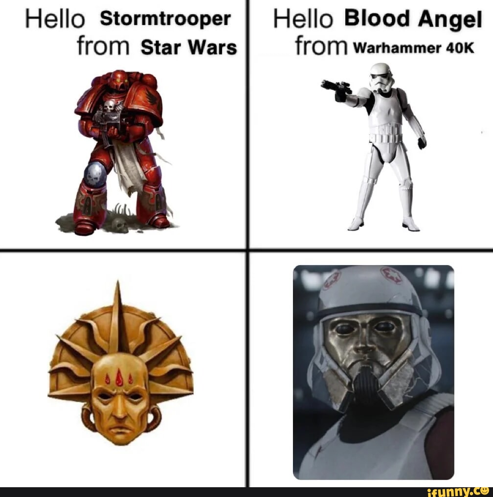 Hello Stormtrooper from Star Wars Hello Blood Angel from warhammer - iFunny