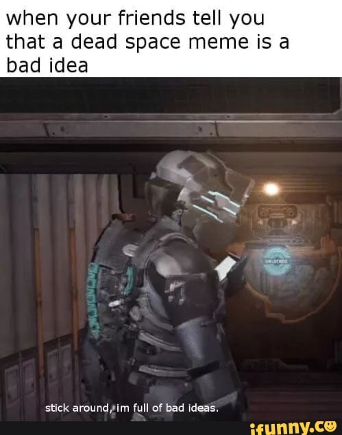 When your friends tell you that a dead space meme is a stick around ¿im ...