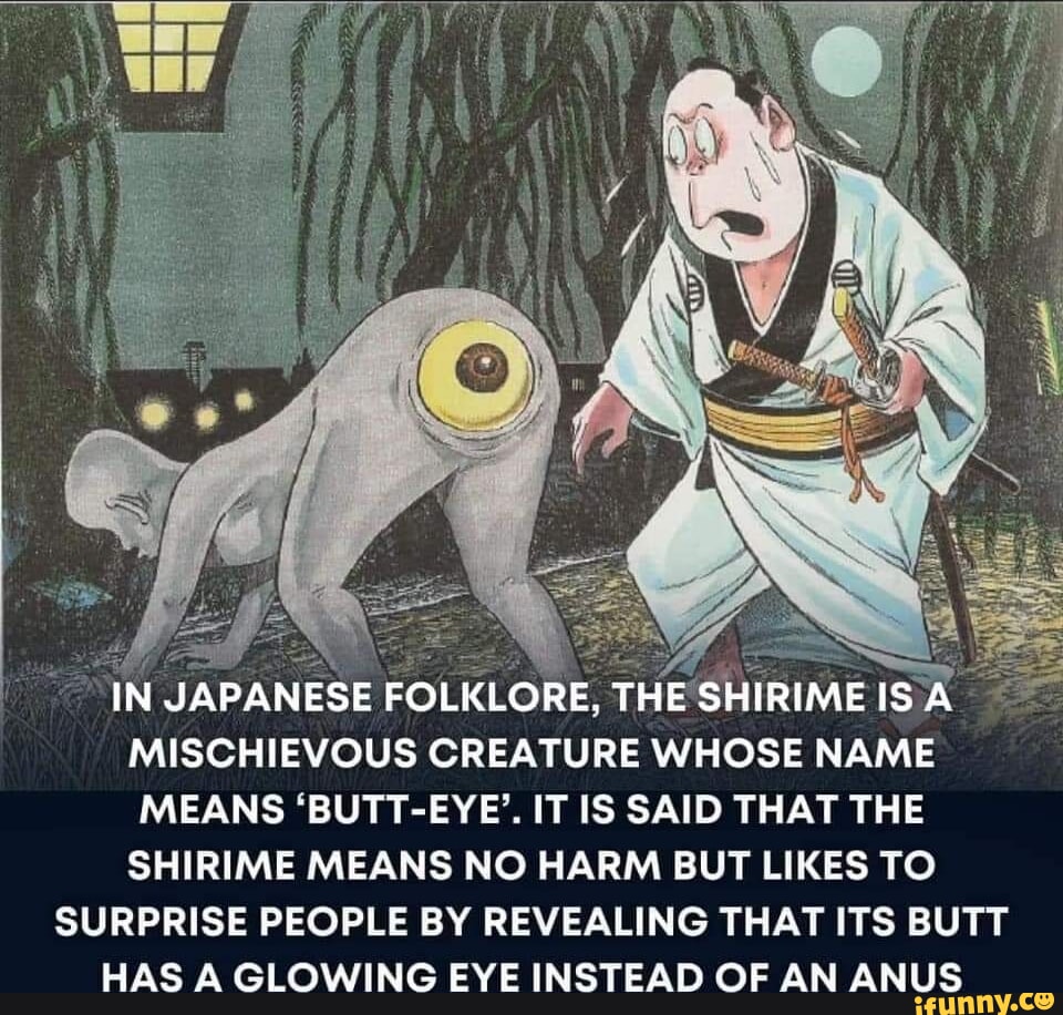 IN JAPANESE FOLKLORE, THE SHIRIME IS MISCHIEVOUS CREATURE WHOSE NAME ...