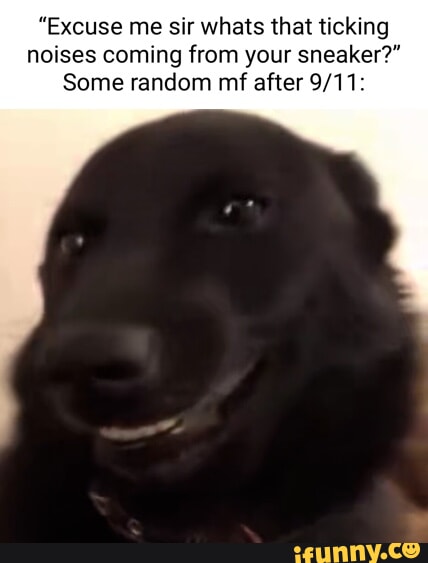 "Excuse me sir whats that ticking noises coming from your sneaker ...