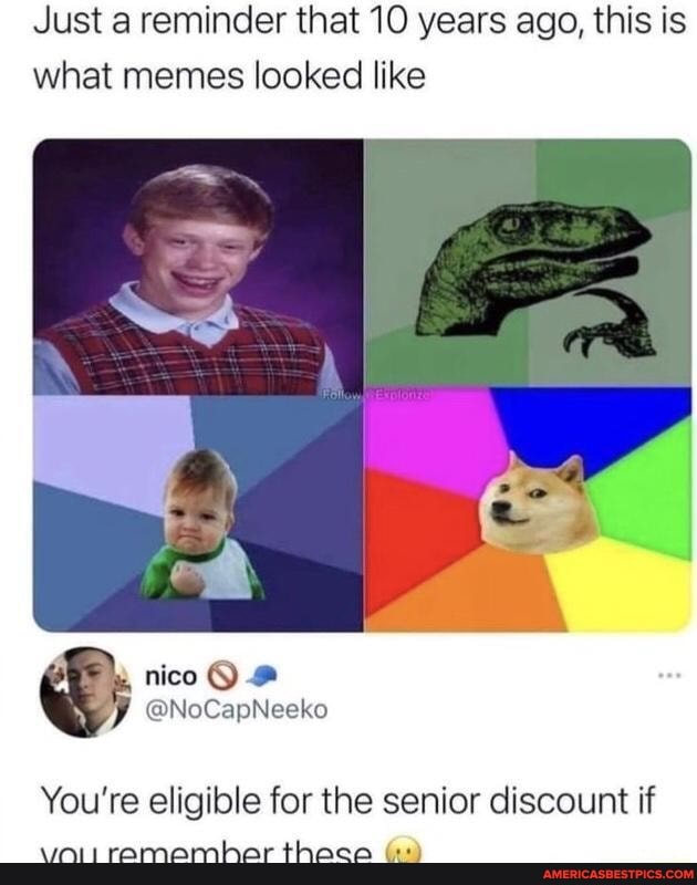 Just a reminder that 10 years ago, this is what memes looked like You ...