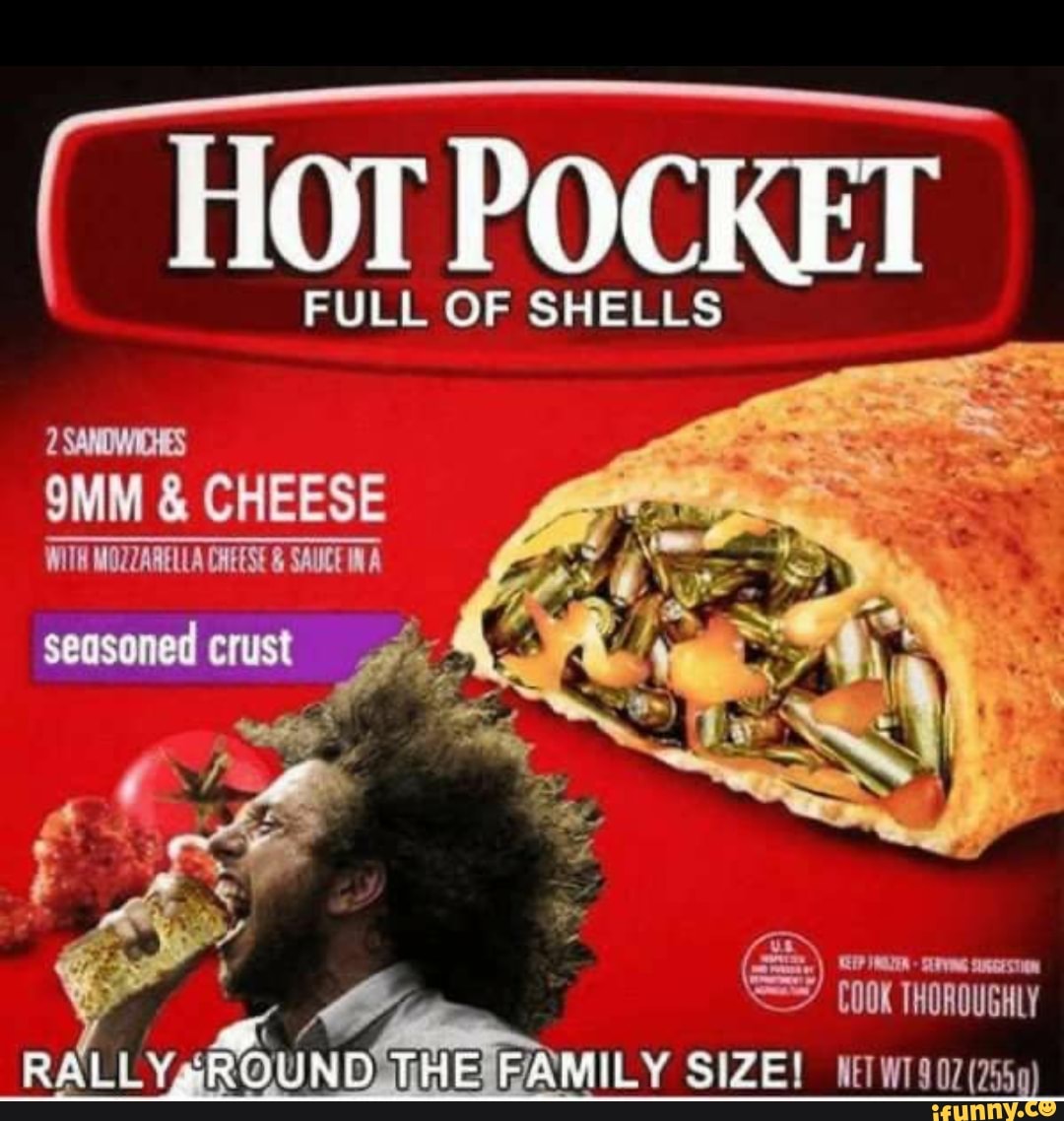 HOT POCKET FULL OF SHELLS 2 SANDWICHES 9MM CHEESE - iFunny