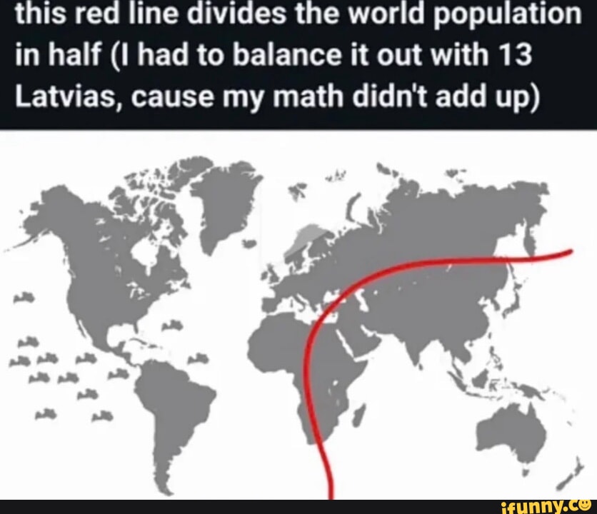 This red line divides the world population in half had to balance it ...