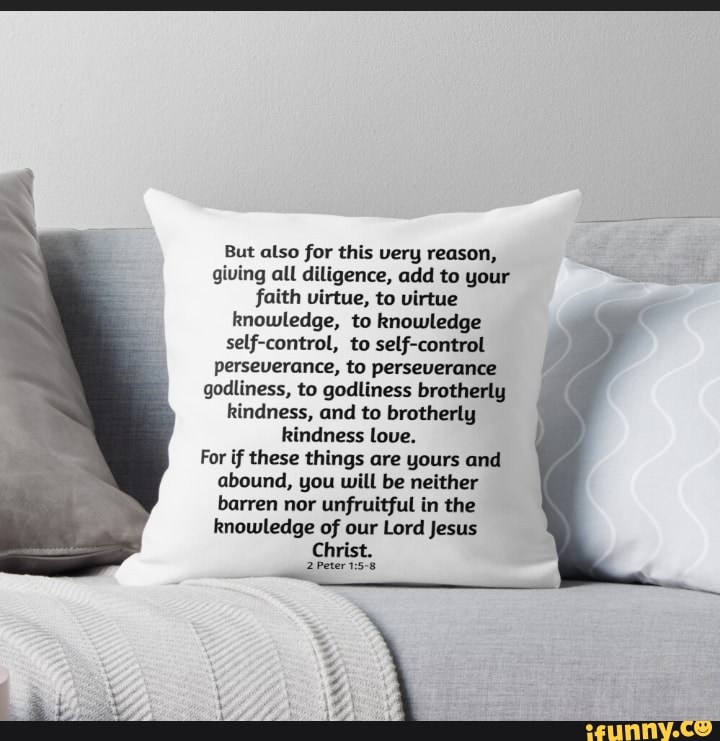 But also for this very reason, giving all diligence, add to your faith virtue, to virtue ...