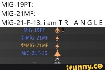 MiG-19PT: MiG-21MF: MiG-21-F-13:iam TRIANGLE - iFunny