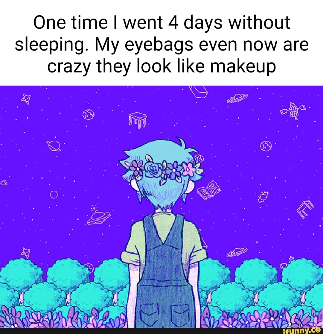 Eyebags memes. Best Collection of funny Eyebags pictures on iFunny