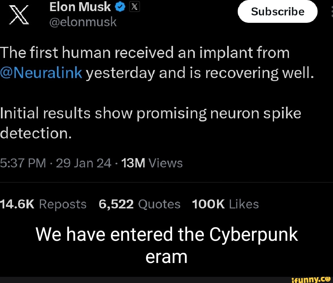 Elon Musk @ x XX @elonmusk The first human received an implant from ...