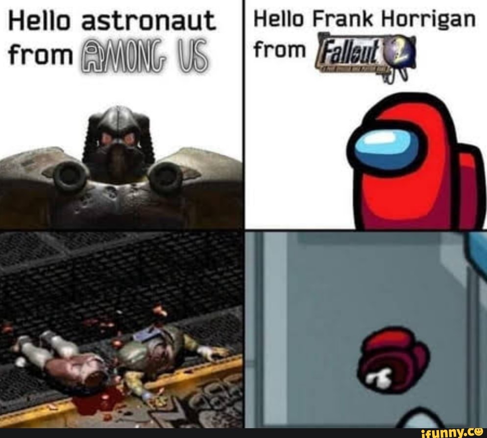 Hello astronaut I Hello Frank Horrigan AS from US I from - iFunny