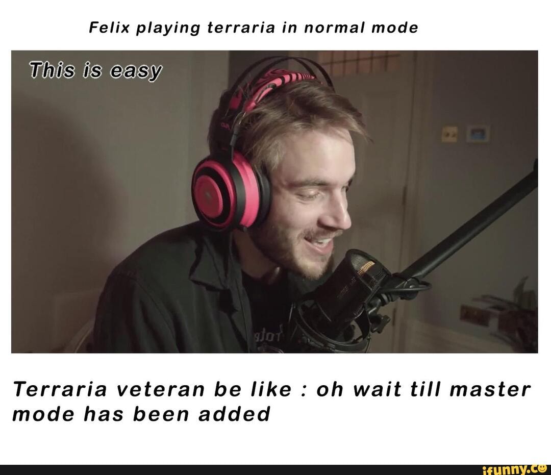Felix playing terraria in normal mode TOSCA Terraria veteran be like oh ...