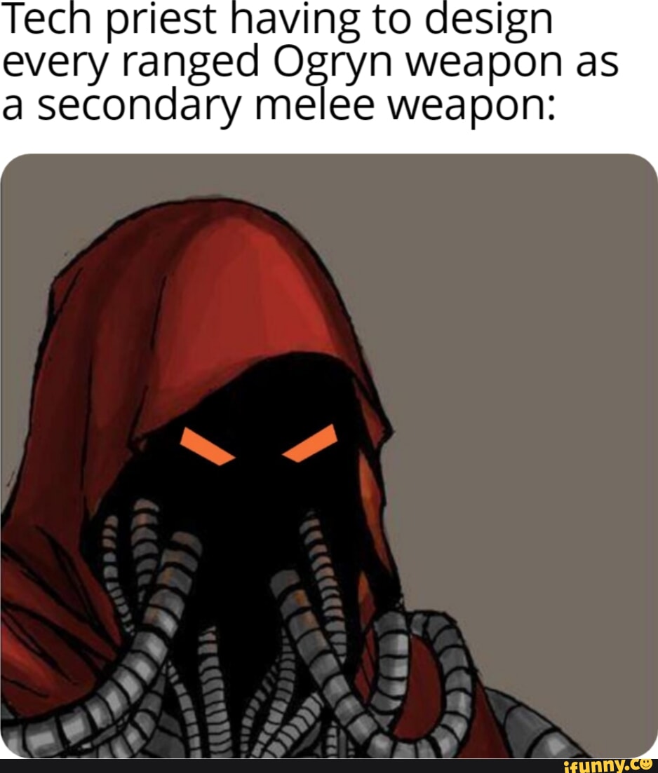 Techpriest memes. Best Collection of funny Techpriest pictures on iFunny