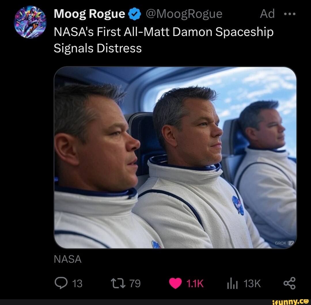 Moog Rogue @ @MoogRogue Ad NASA's First All-Matt Damon Spaceship Signals Distress NASA 13 tl 79 ...