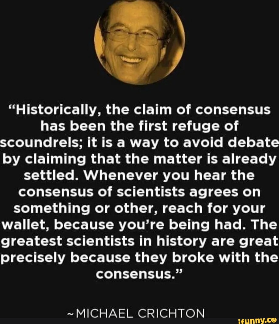"Historically, the claim of consensus has been the first refuge of ...