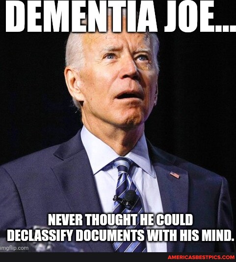 DEMENTIA JOE... NEVER THOUGHT HE COULD DECLASSIFY DOCUMENTS WITH HIS ...