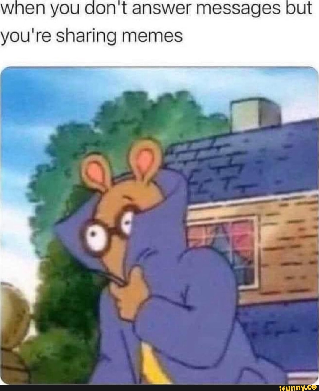 When you don't answer messages but you're sharing memes - iFunny