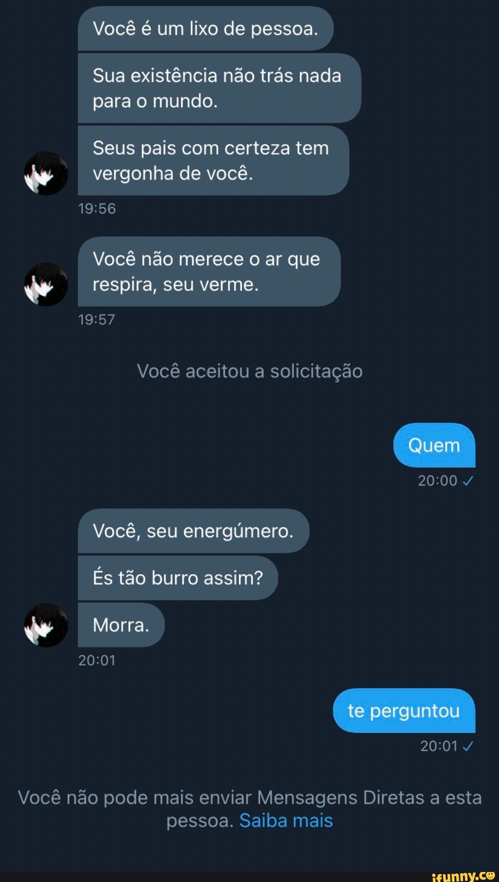 Você é Um Lixo De Pessoa Sua Existência Não Trás Nada Para O Mundo