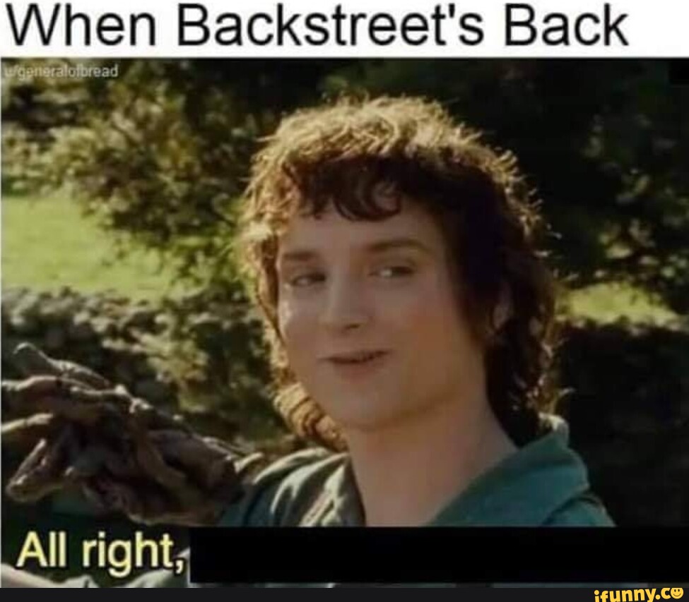 Backstreets memes. Best Collection of funny Backstreets pictures on iFunny