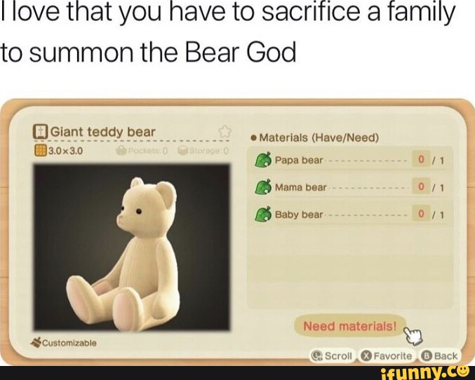 I love that you Nave to sacrifice a family to summon the Bear God teday ...